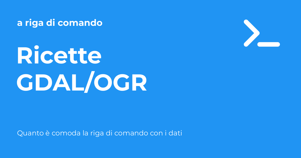 Ricette GDAL/OGR - a riga di comando